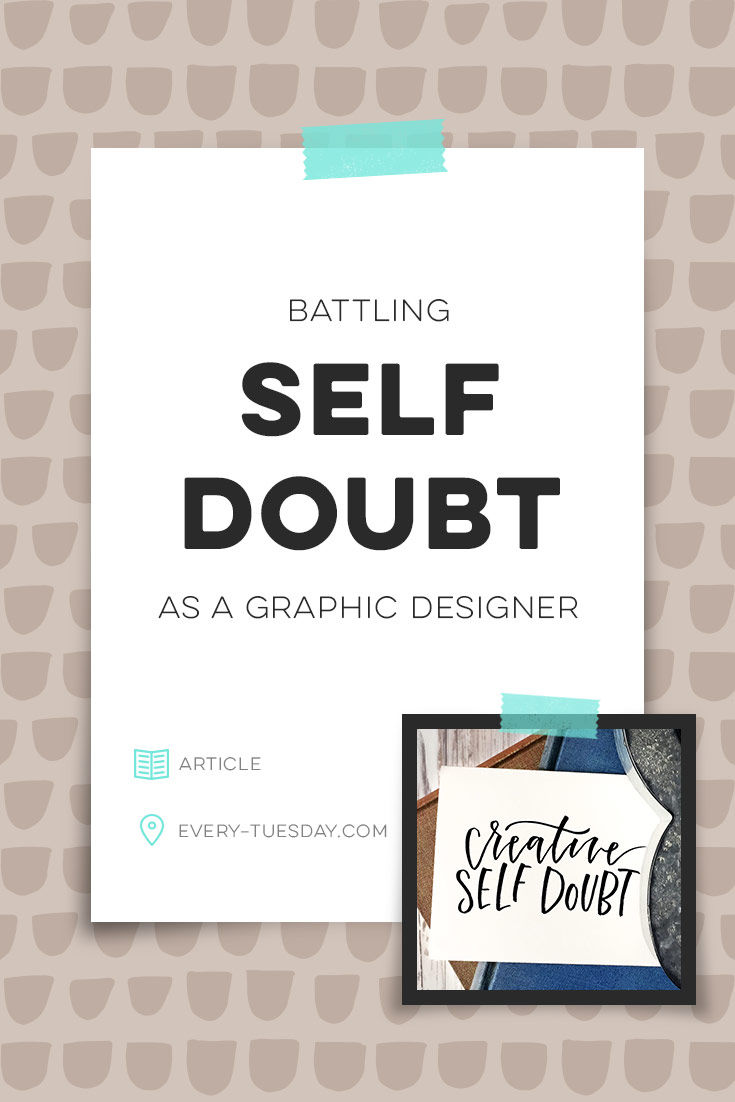 Battling Self Doubt as a Graphic Designer - Every-Tuesday